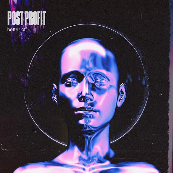 Post Profit asks if we could be "Better Off" in new single - Top Shelf ...