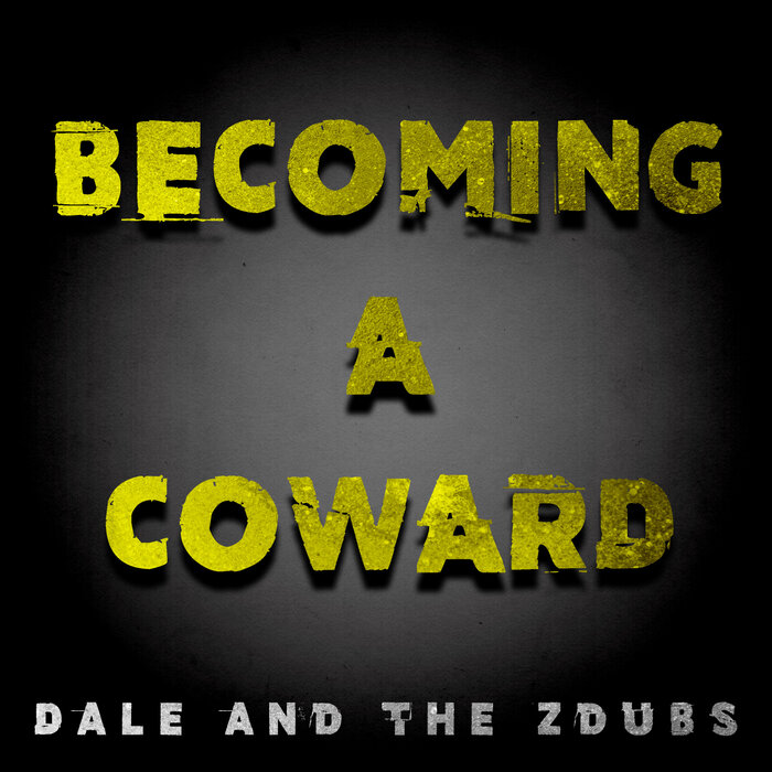 Dale and the ZDubs do us like that with latest drop, "Becoming a Coward ...